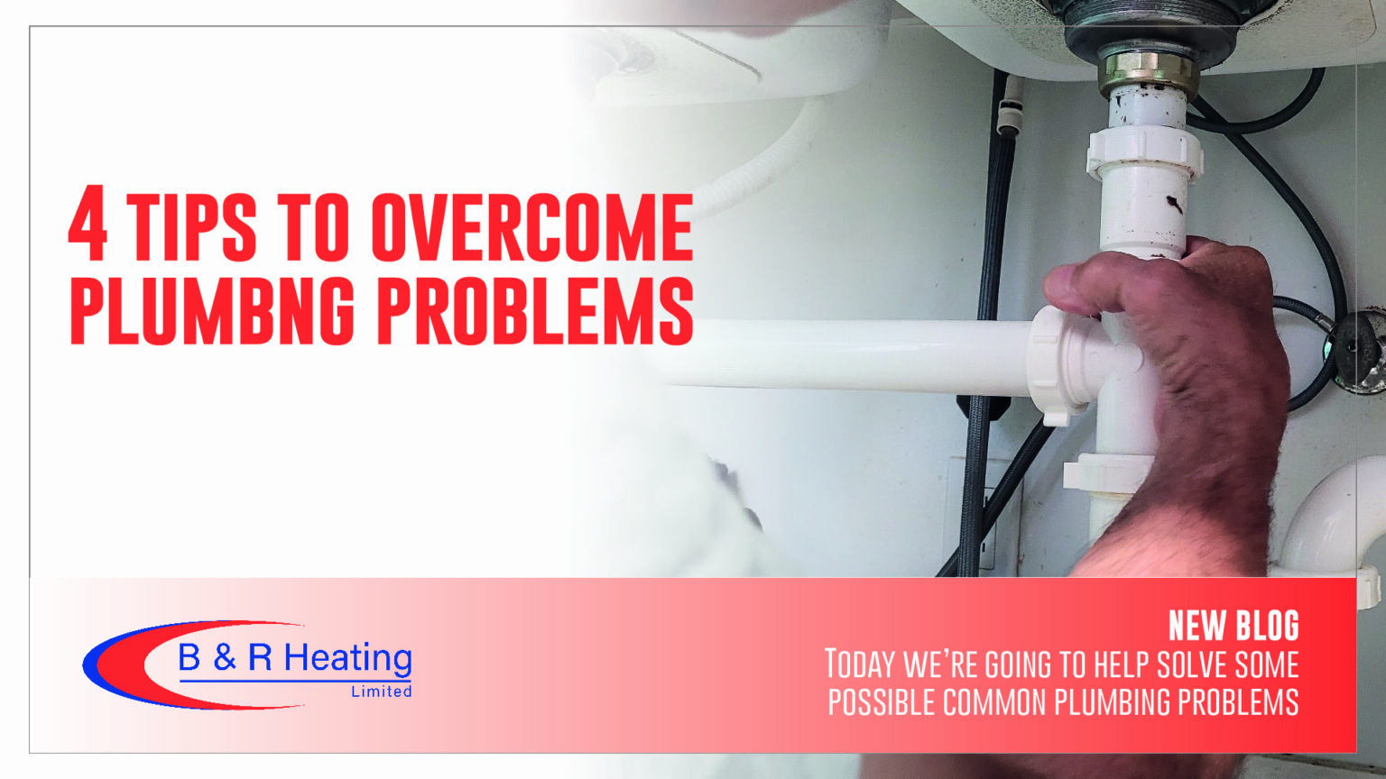 4 Tips to overcome plumbing problems - B & R Heating